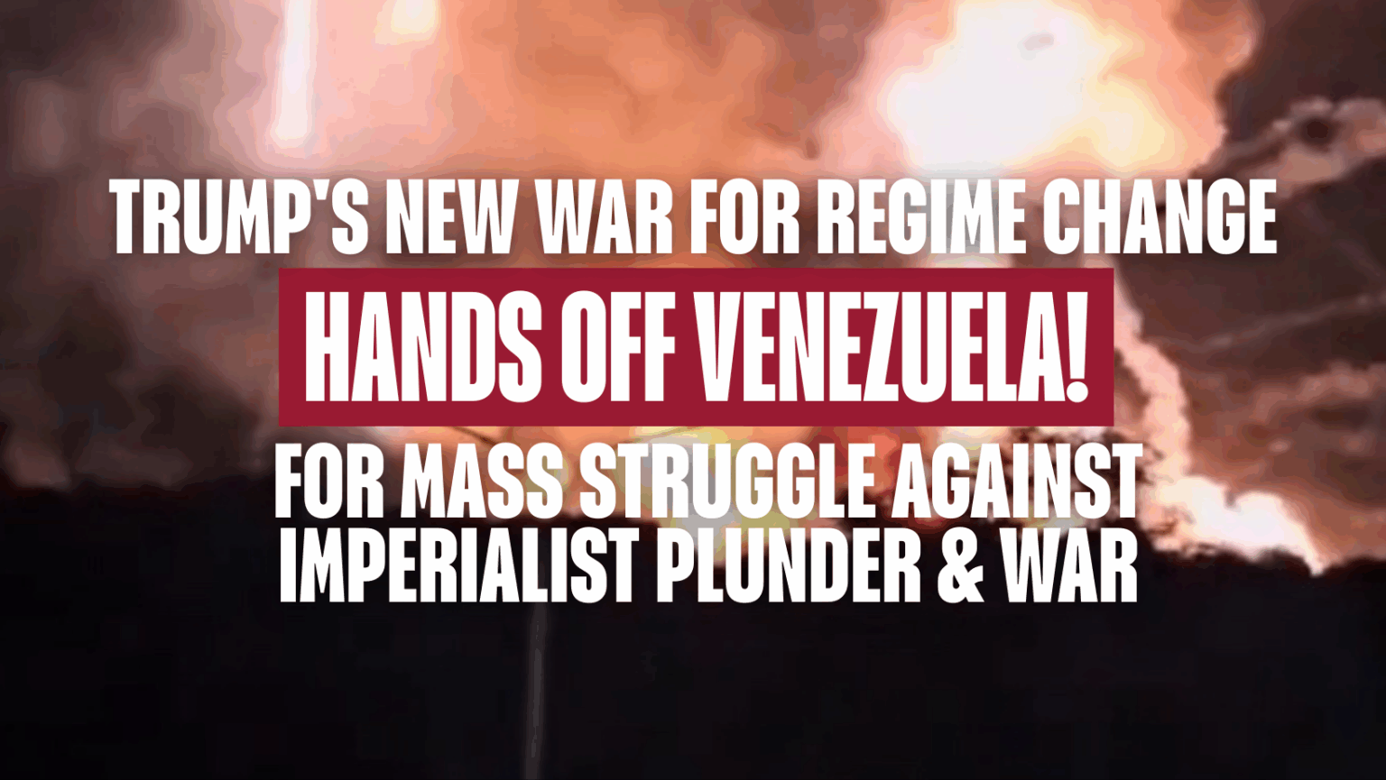 Trump’s New War For Regime Change—Hands Off Venezuela! | Socialist ...